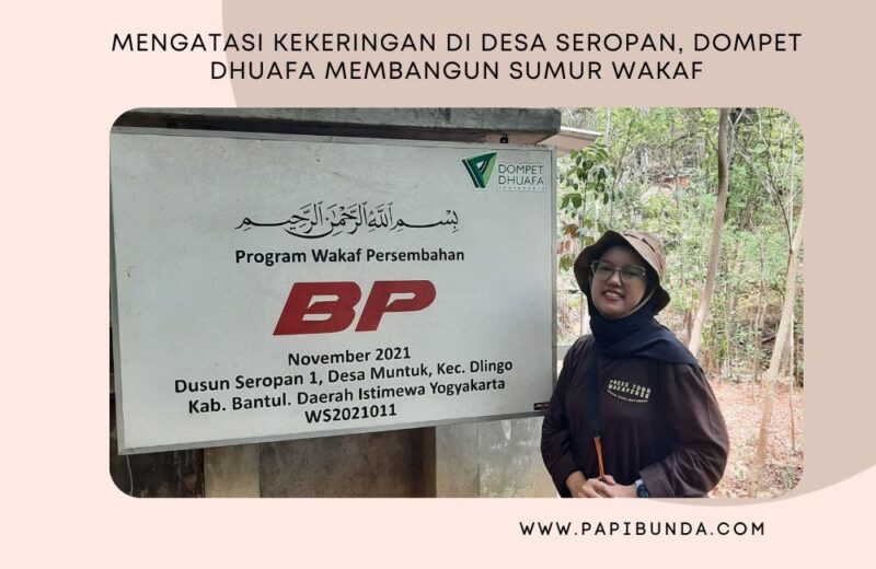 Mengatasi Kekeringan di Desa Seropan, Dompet Dhuafa Membangun Sumur Wakaf | Story Papi Bunda